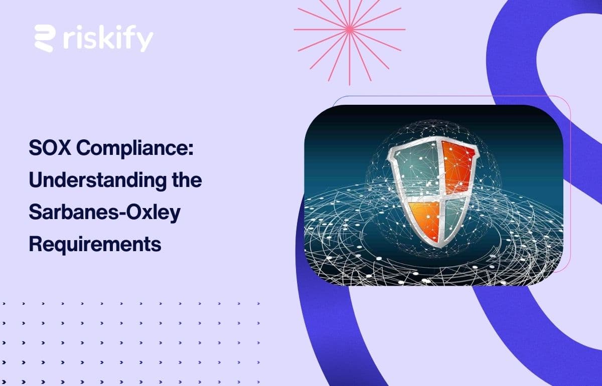 SOX Compliance: Understanding the Sarbanes‑Oxley Requirements | Riskify