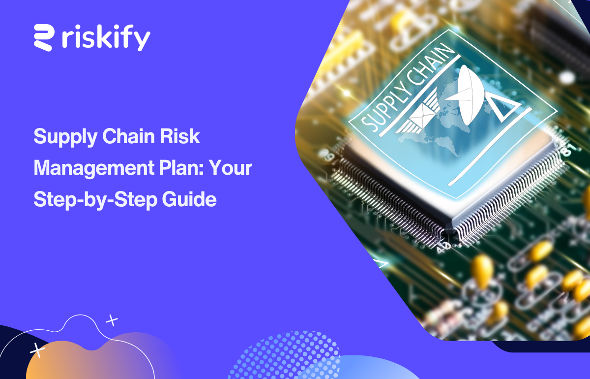 Supply Chain Risk Management Plan: Your Step-by-Step Guide | Riskify